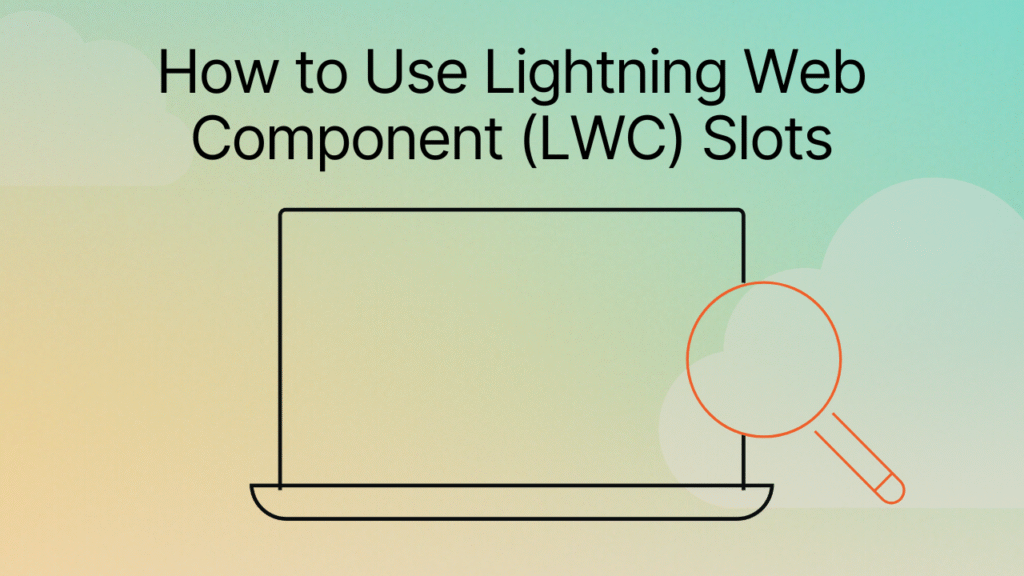 How to Use Lightning Web Component (LWC) Slots | Ateko
