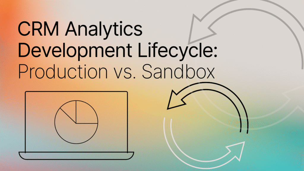 CRM Analytics Development Lifecycle: Production vs. Sandbox | Ateko